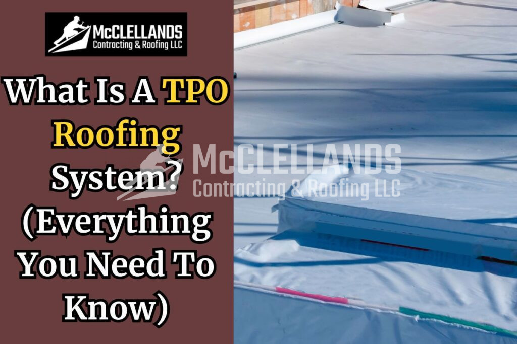 What Is A TPO Roofing System? (Everything You Need To Know)