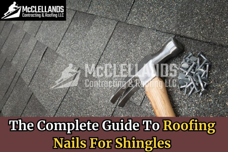 The Complete Guide to Roofing Nails For Shingles
